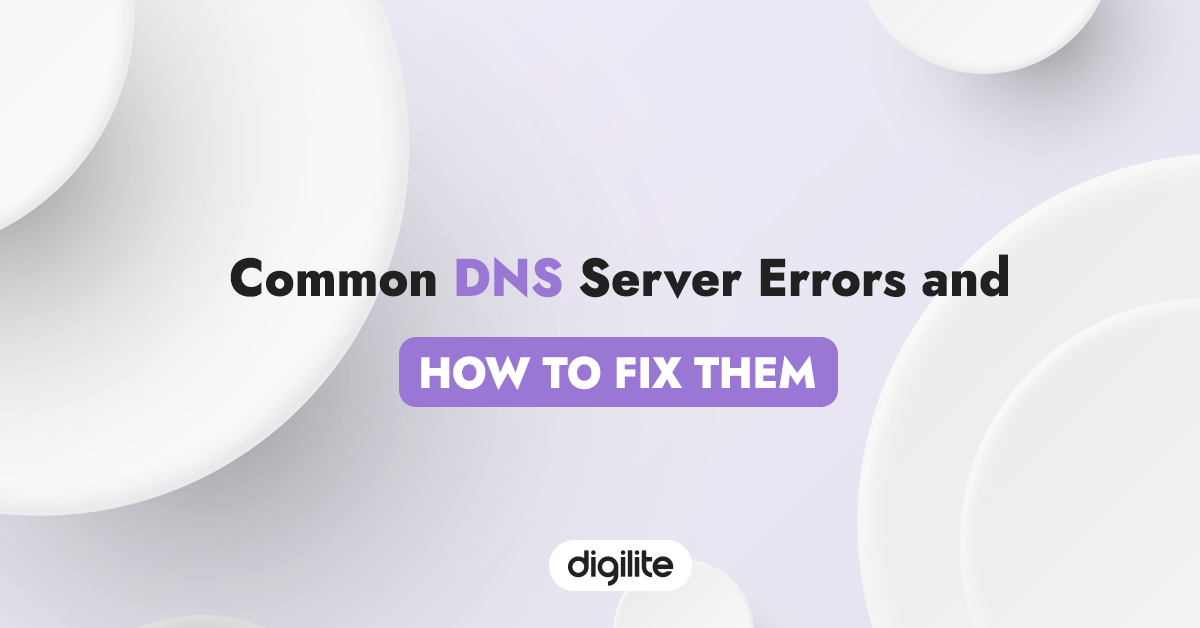 Common DNS Server Errors and How to Fix Them | Digilite